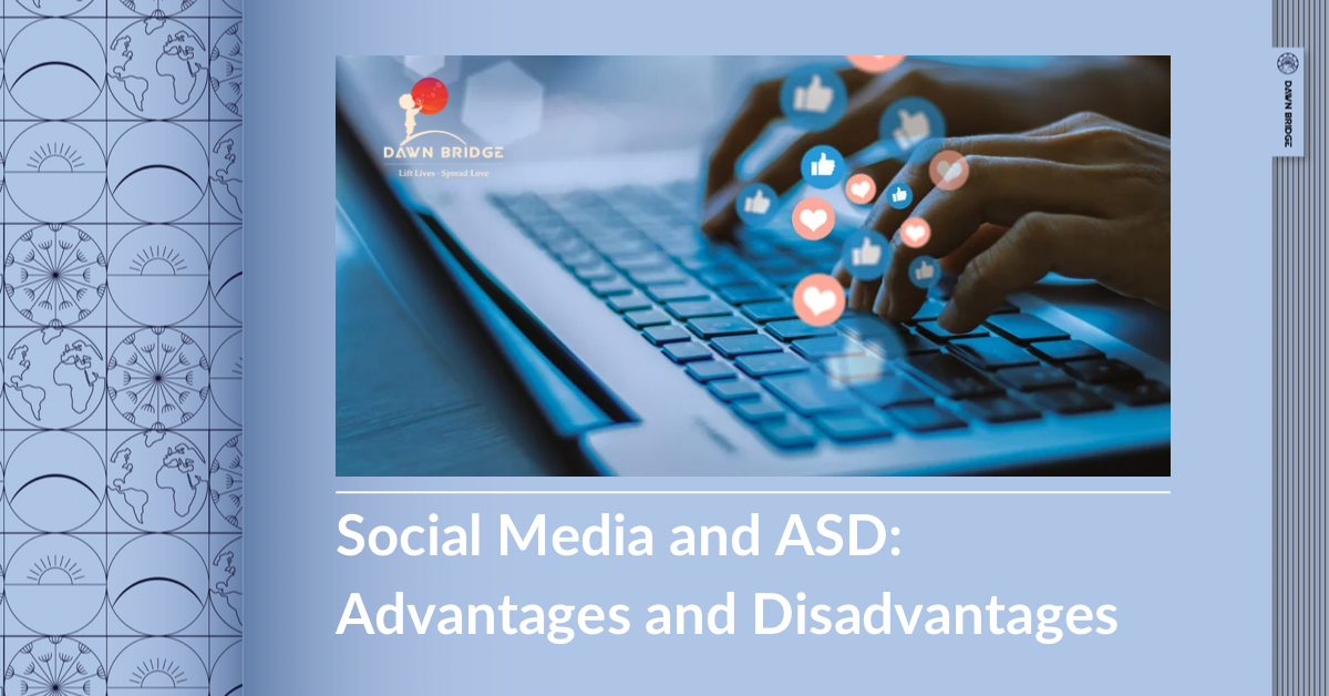 Social Media and ASD: The Benefits and Challenges – Dawn Bridge